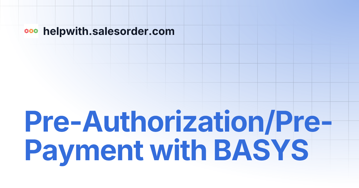 Pre-Authorization/Pre-Payment with BASYS | helpwith.salesorder.com