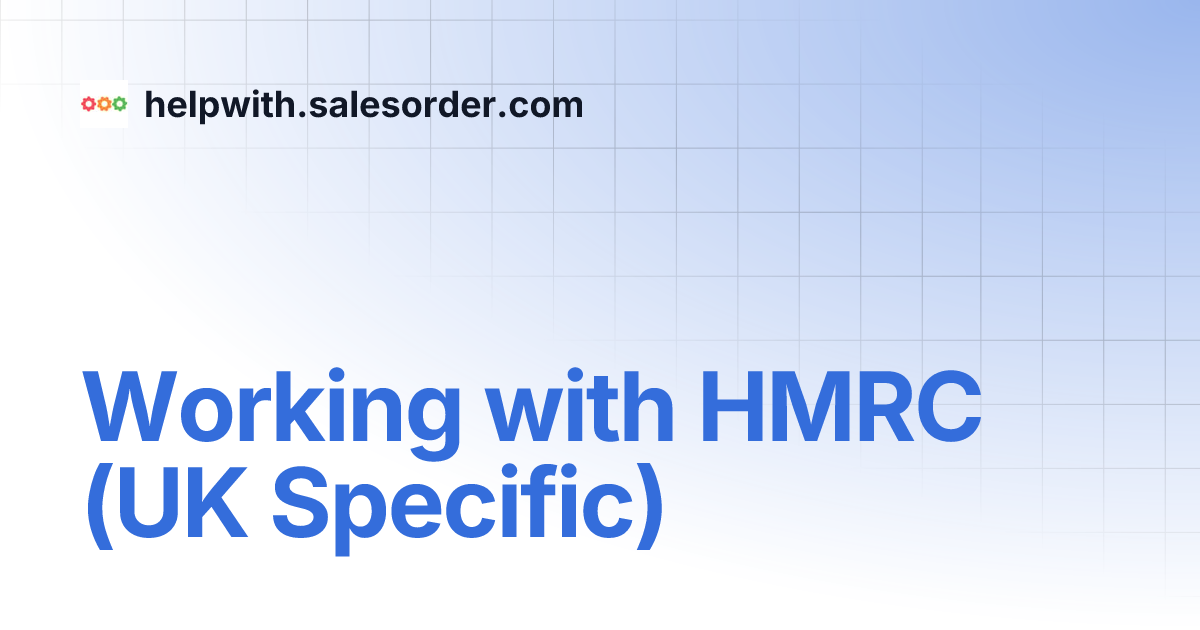 Working with HMRC (UK Specific) | helpwith.salesorder.com