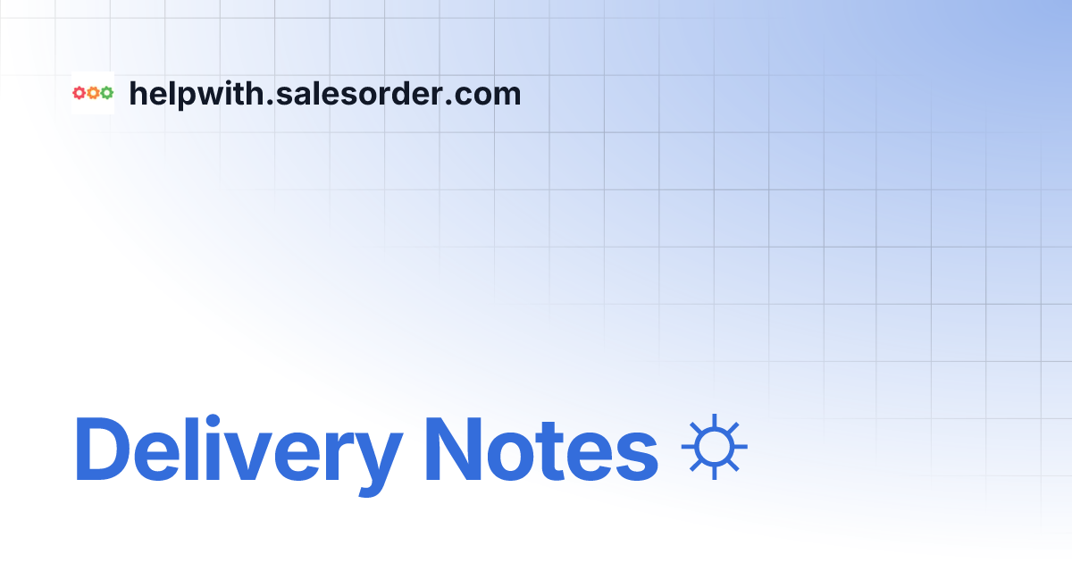 Delivery Notes ⛭ | helpwith.salesorder.com