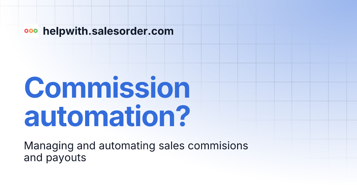 Commission automation? | helpwith.salesorder.com