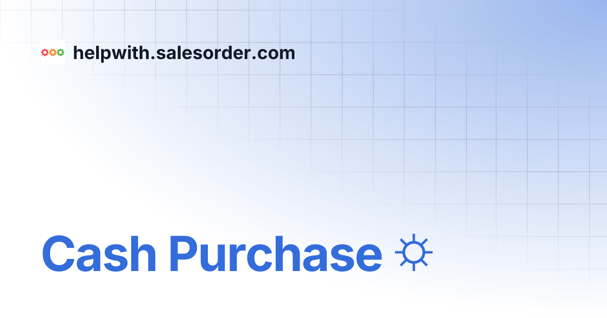 Cash Purchase ⛭ | helpwith.salesorder.com