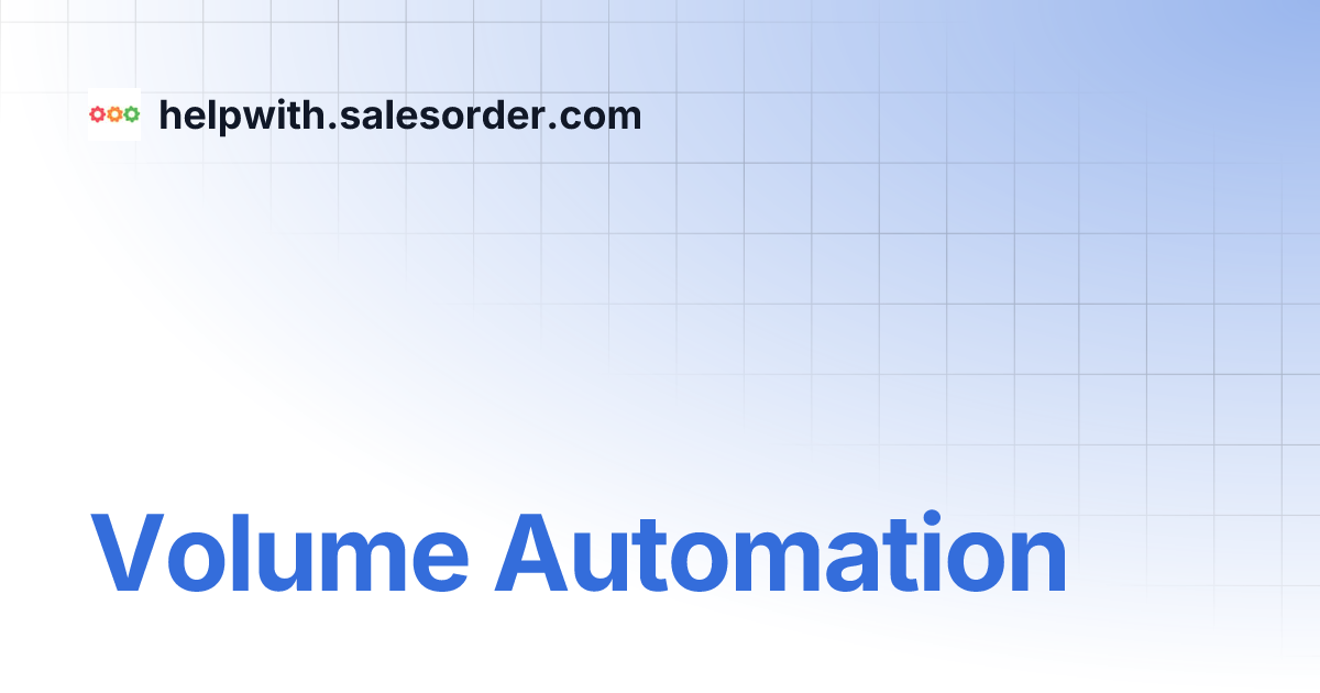 Volume Automation | helpwith.salesorder.com