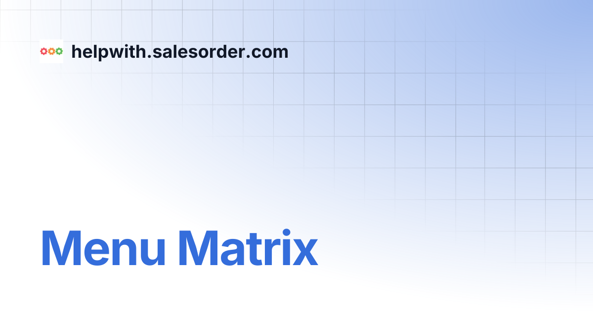 Menu Matrix | helpwith.salesorder.com