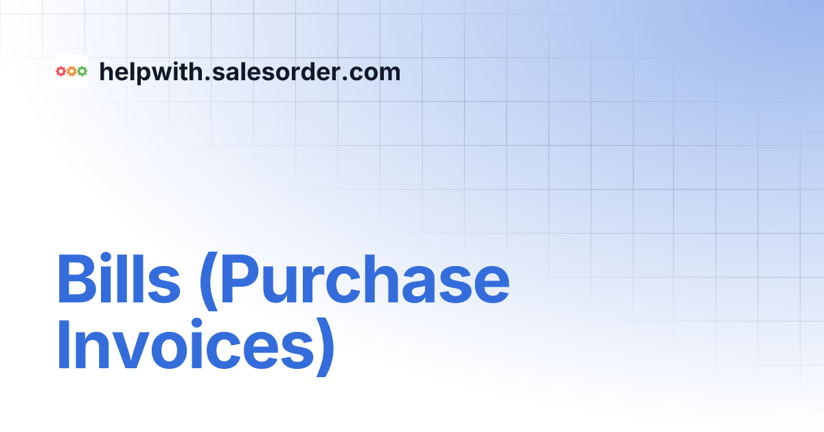Bills (Purchase Invoices) | helpwith.salesorder.com