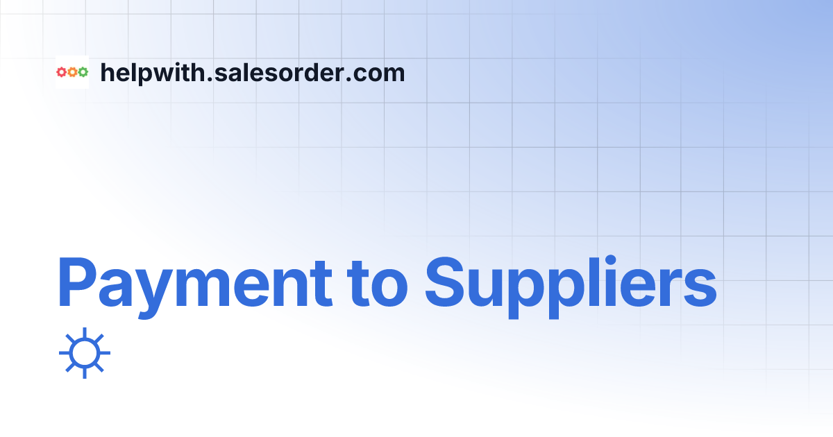 Payment to Suppliers ⛭ | helpwith.salesorder.com
