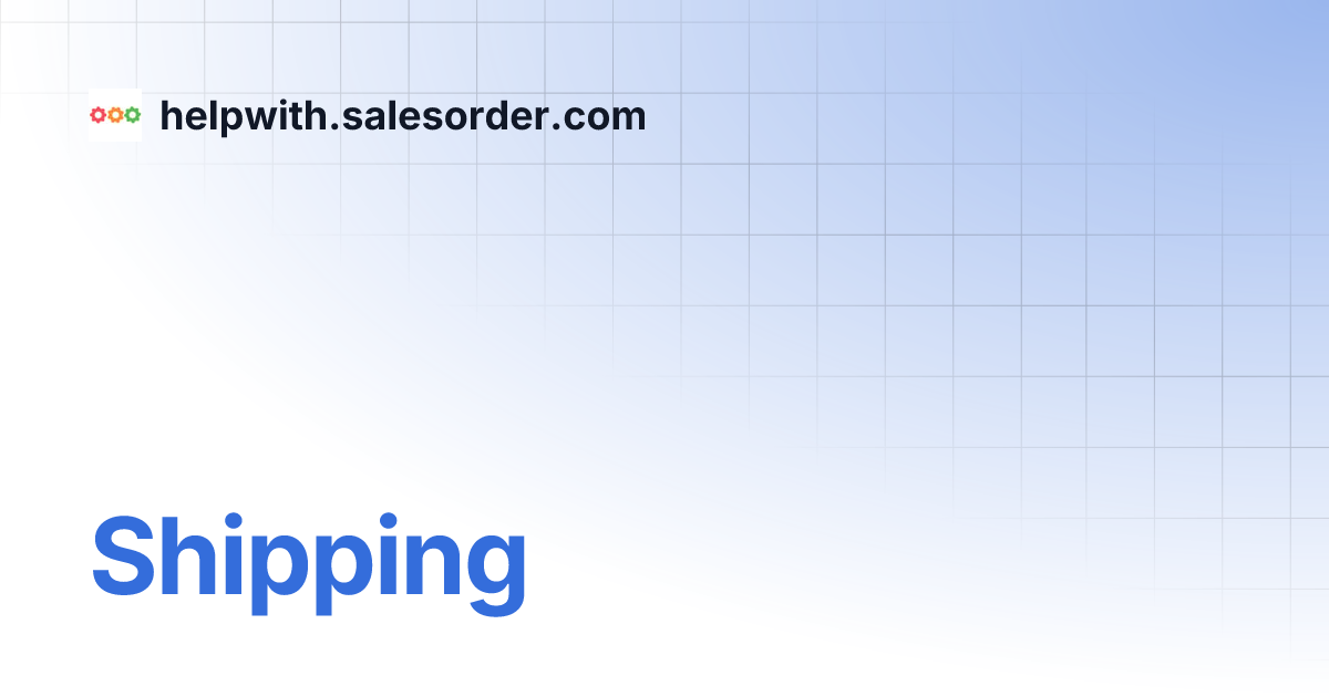 Shipping | helpwith.salesorder.com